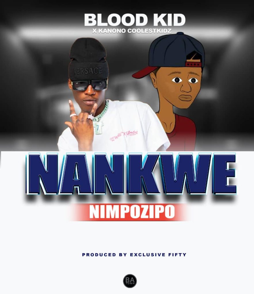 Blood Kid (Y.V.O.K) x Kanono Coolestkidz - Nankwe Nimpozipo (Prod By Exclusive 5ifty) Mp3 ...