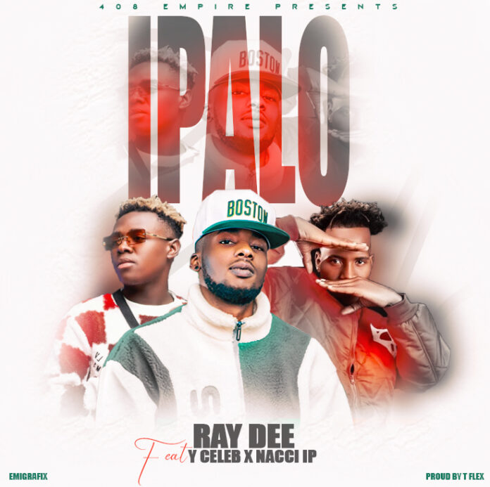 Ray Dee Ft. Y Celeb & Nacci LP - "Ipalo" Mp3 Download - ckmusicpromos