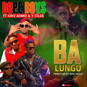 Dope Boys, Y Celeb & Kayz Adams - Ba Lungu (Prod By King Nachi Beats ...