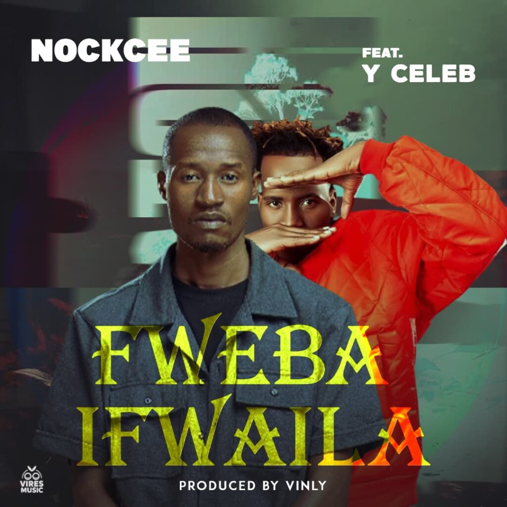 Nockcee Ft Y Celeb - "Fweba Ifwaila" Mp3 Download - ckmusicpromos