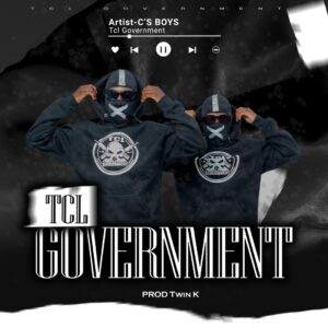 C’S Boys - TCL Government (Prod By Twin K) Mp3 Download - ckmusicpromos